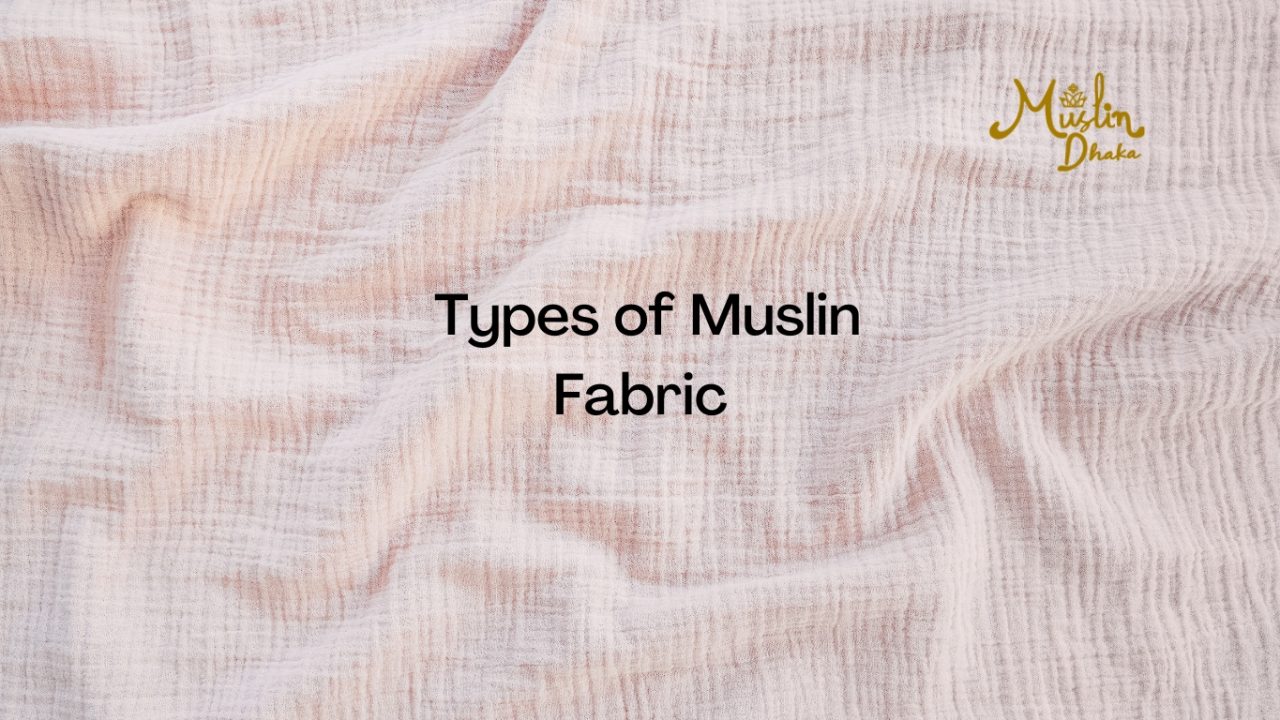 Different Types of Muslin Fabric You Should Know 2025