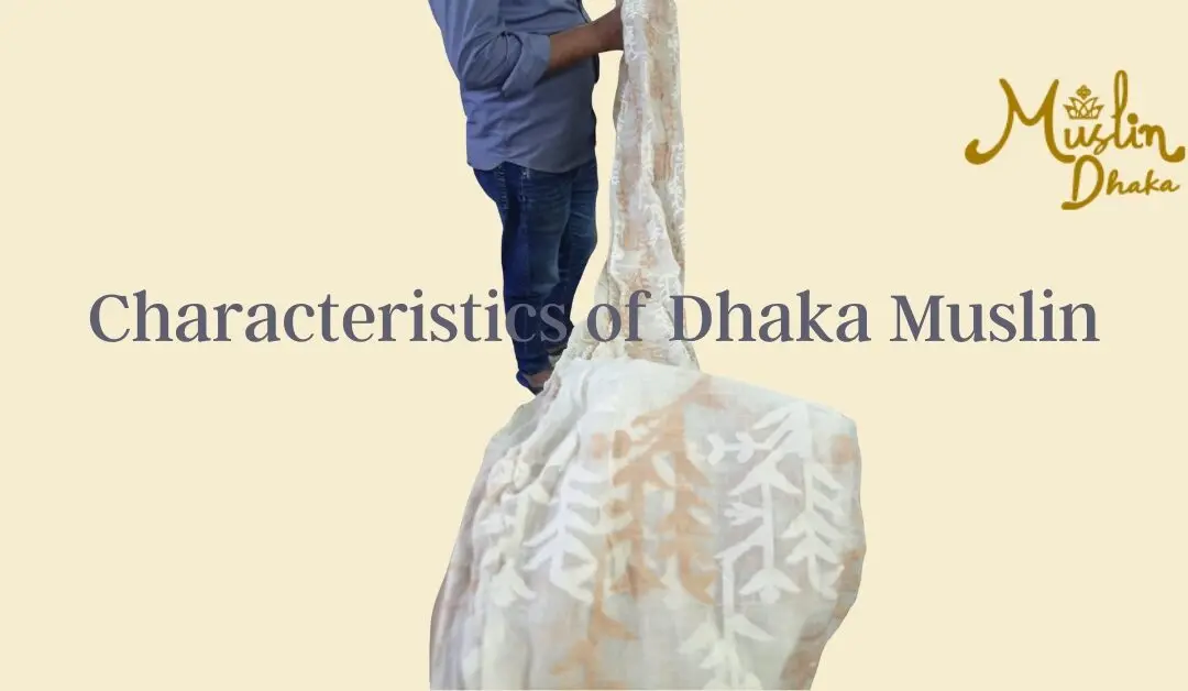 Unique Characteristics of Dhaka Muslin You should know 2023