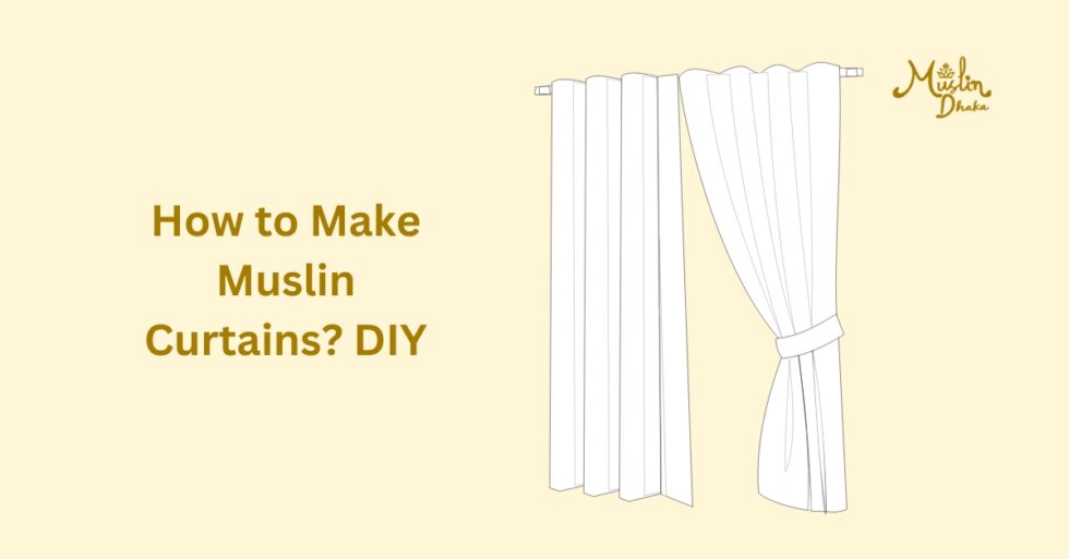 How to Make Muslin Curtains? A Complete DIY Solution 2025