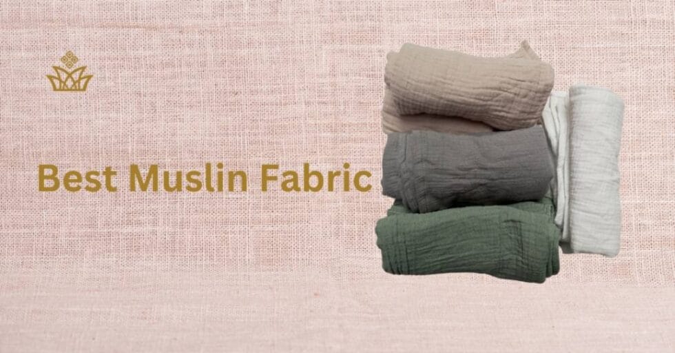 5 Best Muslin Fabric: The Perfect Blend of Comfort, Durability, and Style